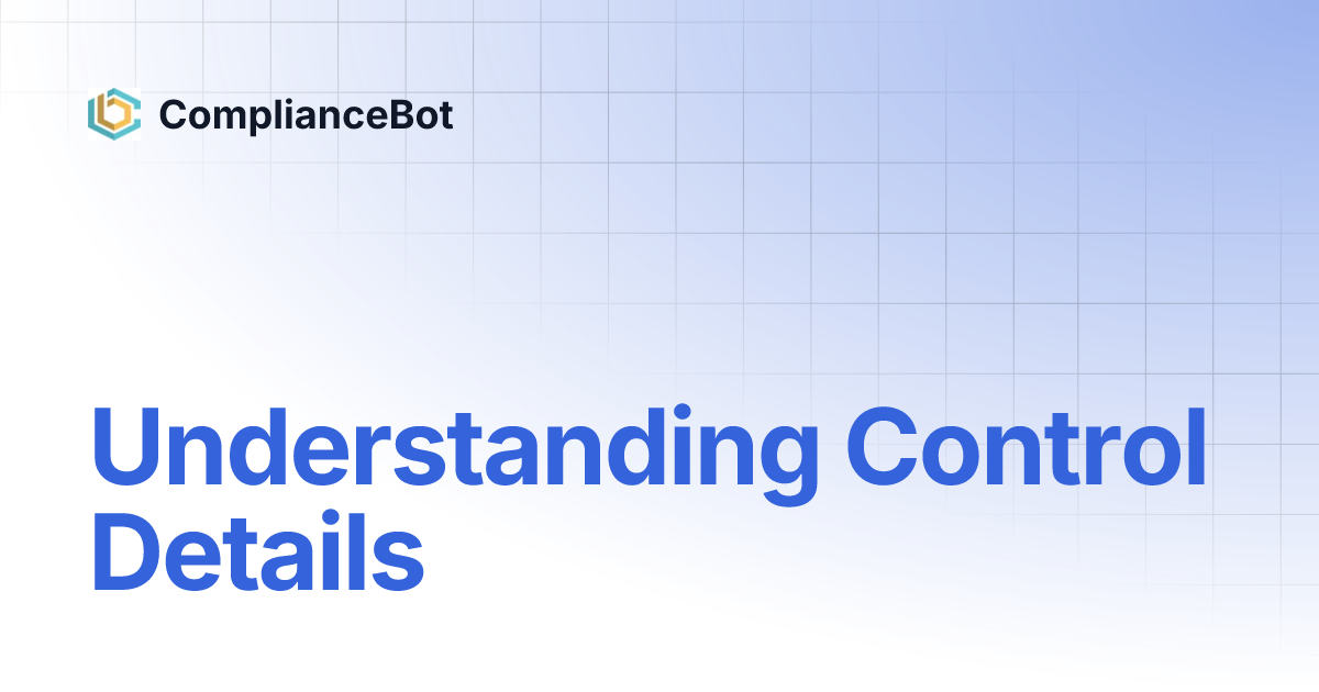 Understanding Control Details | ComplianceBot