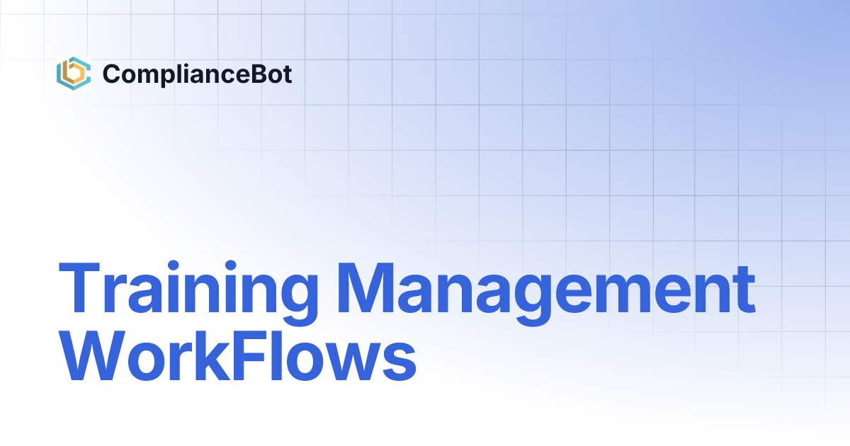 Training Management WorkFlows | ComplianceBot