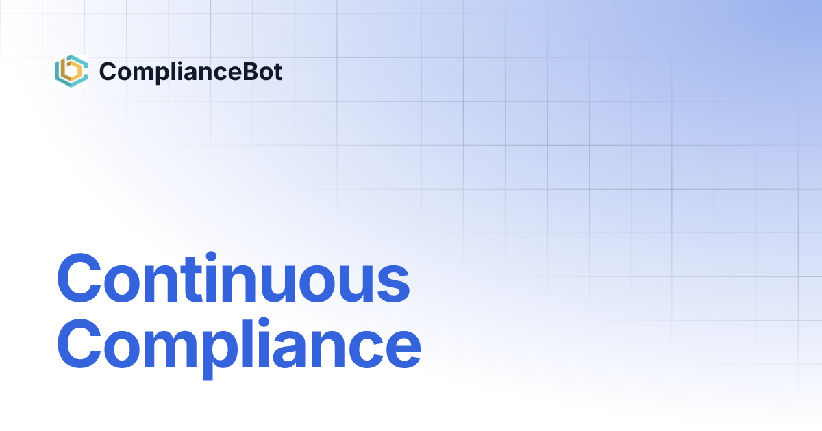 Continuous Compliance | ComplianceBot